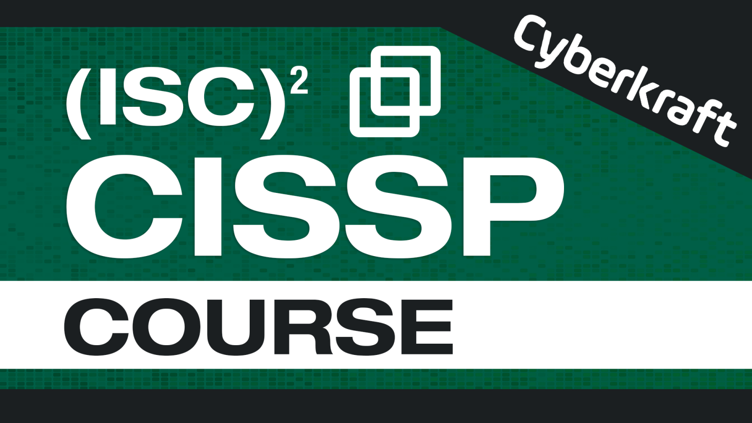 CISSP Course - Cyberkraft - ISC2 CISSP Course