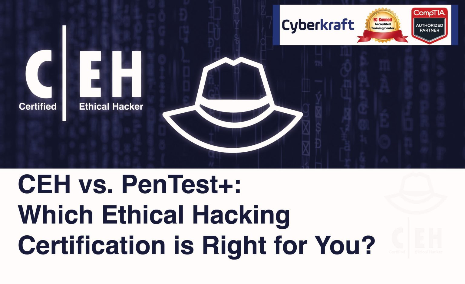 CEH vs. PenTest+: Which Certification Is Right For You?
